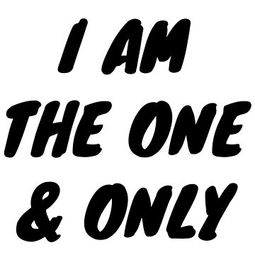 "I AM THE ONE AND ONLY" Poster for Sale by iamxxx | Redbubble