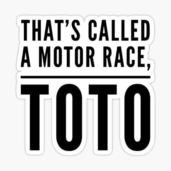 "That's called a motor race, Toto" Sticker by ASchumac | Redbubble