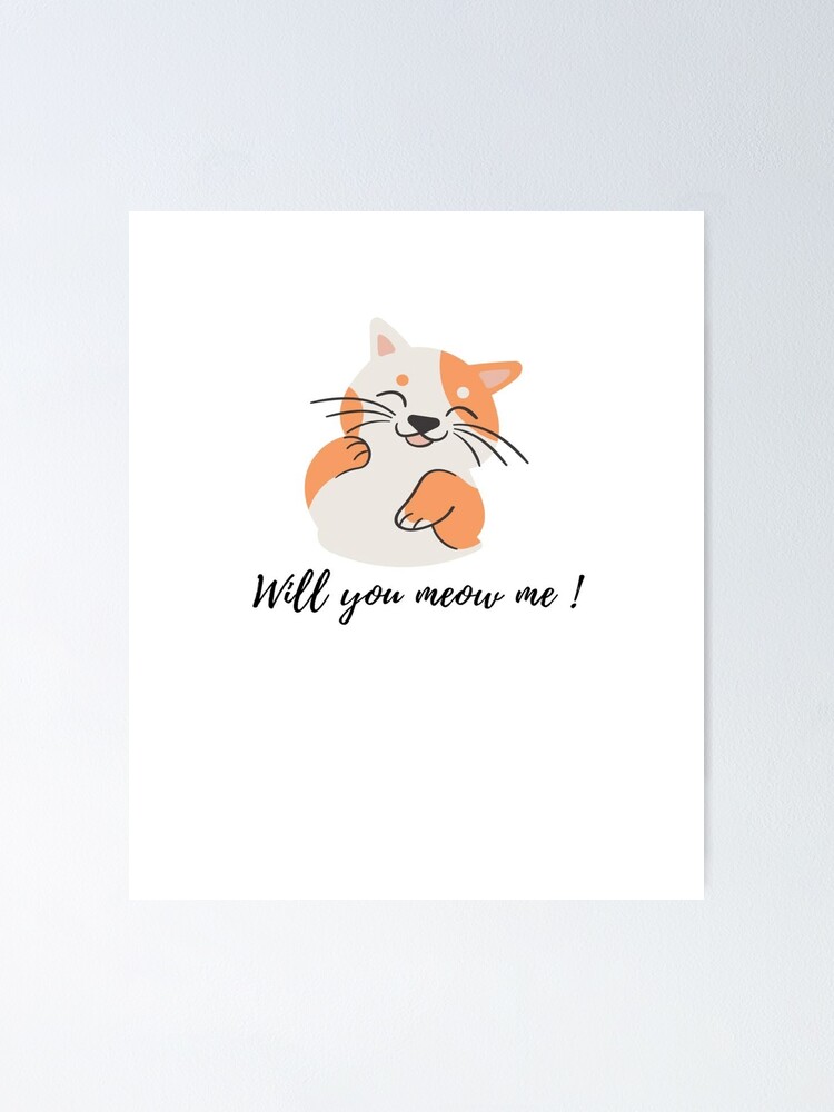 "Cutie Cat: will you meow me" Poster for Sale by Mixashop | Redbubble
