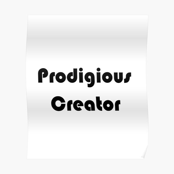 "Prodigious Creator" Poster for Sale by MoreIssuesThan | Redbubble