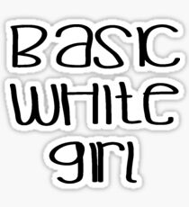 Basic White Girl Stickers | Redbubble