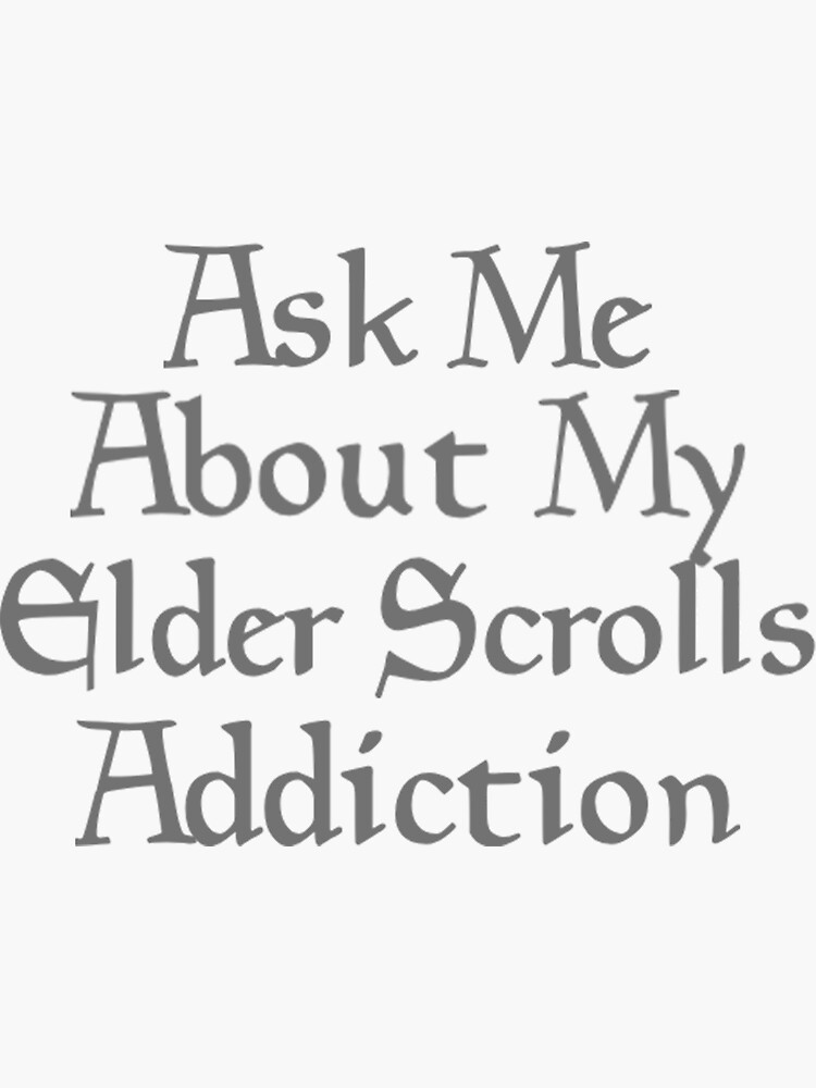 ask-me-about-my-elder-scrolls-addiction-sticker-for-sale-by-zubdub