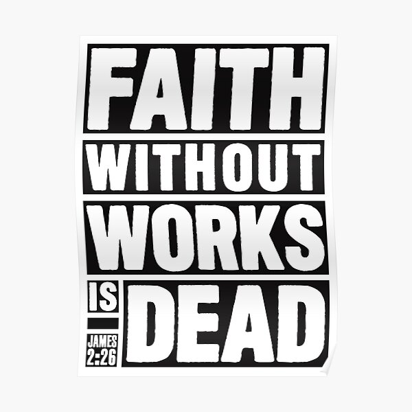 "James 2:26 Faith Without Works Is Dead" Poster for Sale by plushism ...
