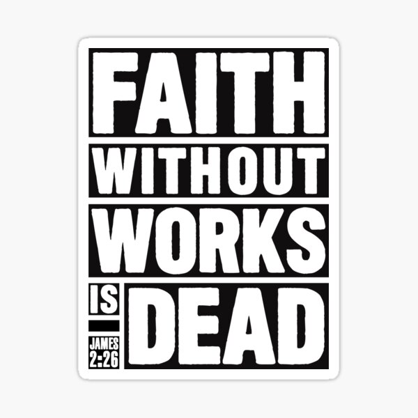"James 2:26 Faith Without Works Is Dead" Sticker for Sale by plushism ...