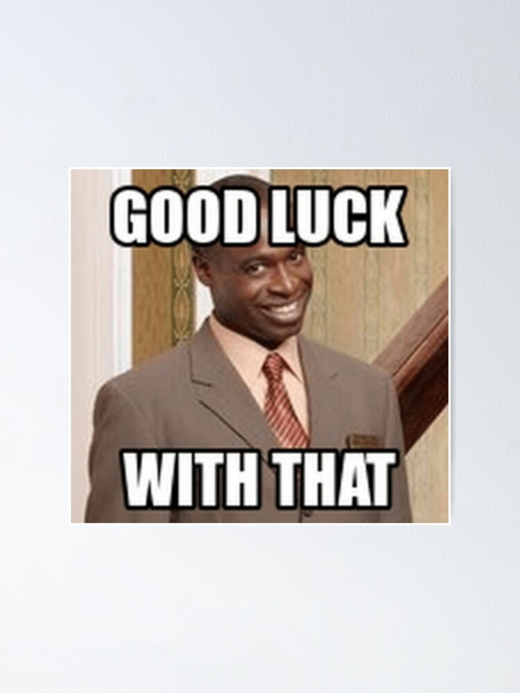"Good Luck With That (Moseby)" Poster for Sale by gameshowfan2001 ...