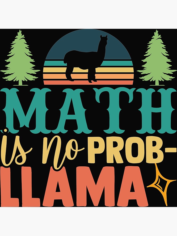 "Funny 100 Days Of School Quote Math Is No Prob Llama" Poster for Sale ...