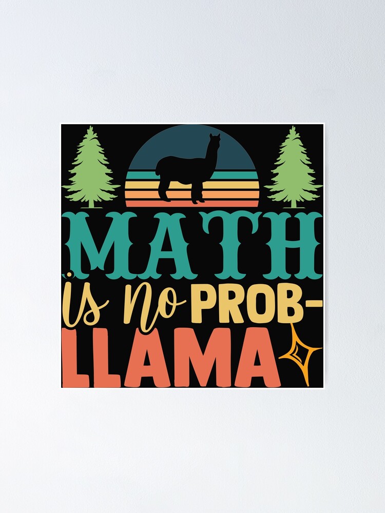 "Funny 100 Days Of School Quote Math Is No Prob Llama" Poster for Sale ...