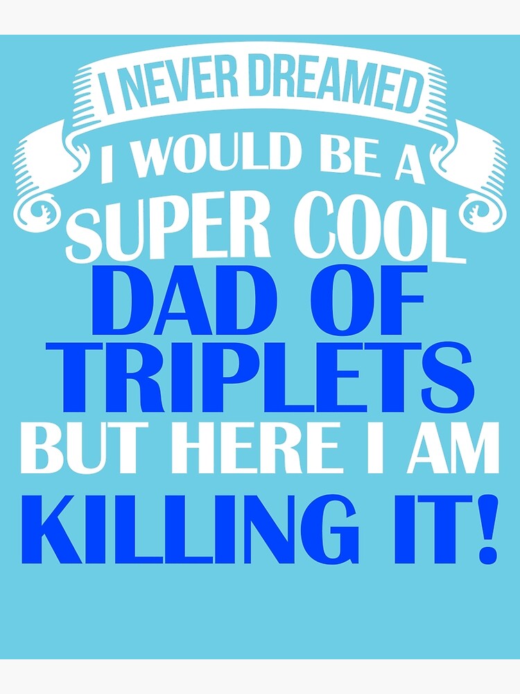 " Be A Super Cool Dad Of Triplets " Poster by AlwaysAwesome | Redbubble