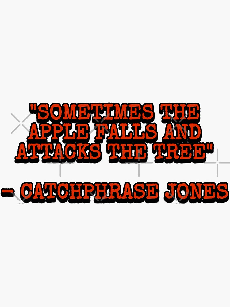 ""Sometimes the Apple Falls" Catchphrase Jones Themed" Sticker for Sale ...