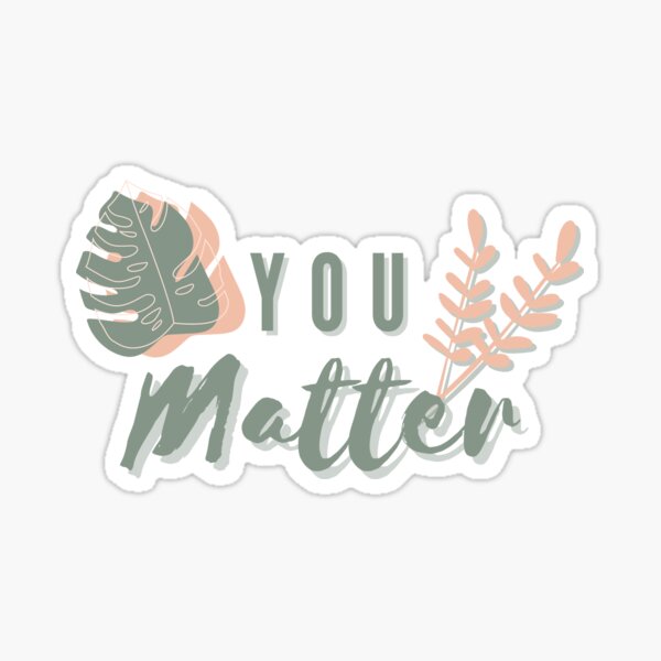 "You Matter | Piece of Lulu" Sticker by PieceofLulu | Redbubble