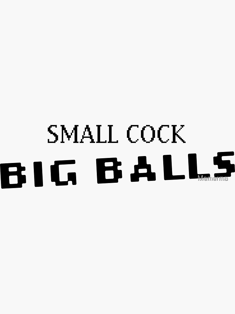Small Cock Big Balls Sticker For Sale By Memerma Redbubble