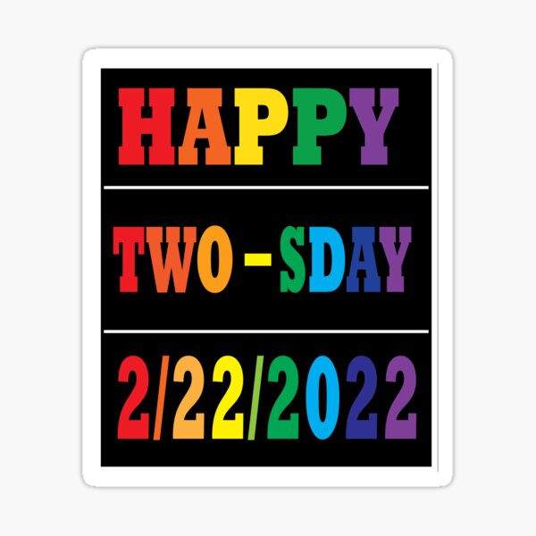 "happy twosday 2/22/2022" Sticker for Sale by laatabiShirt | Redbubble