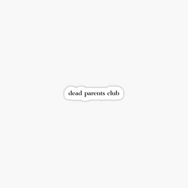 ""dead parents club" sticker" Sticker by himynameismadie | Redbubble