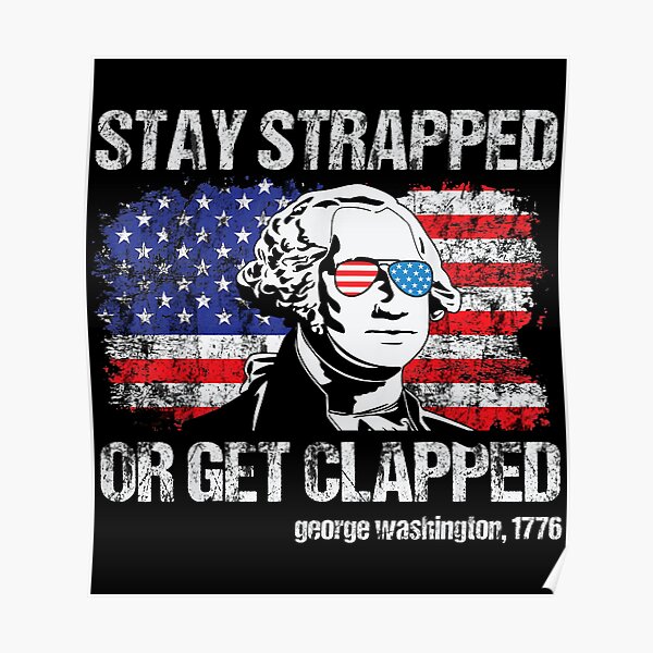 "Stay Strapped Or Get Clapped 4th of July" Poster by botees | Redbubble
