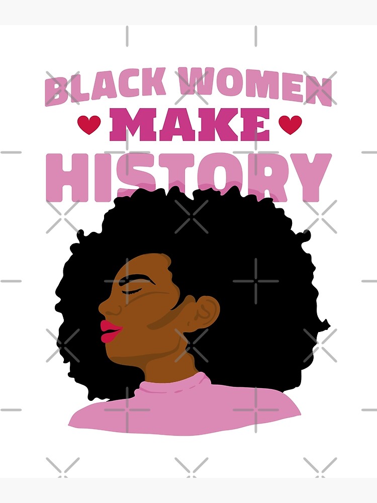 "Black Women Make History - Black History Month " Poster by ...