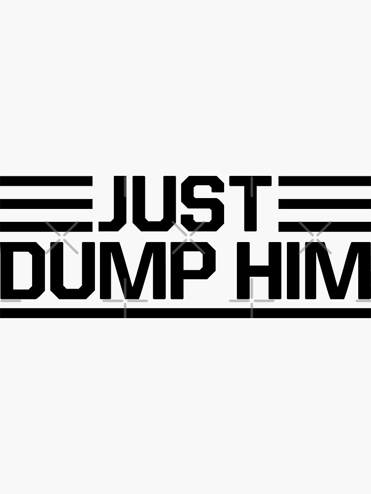 "Dump him" Sticker for Sale by Flextheory | Redbubble