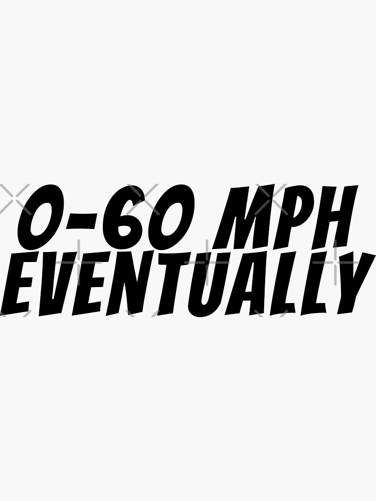 "0-60 Eventually Decal Humour Bumper Car Speed" Sticker for Sale by ...