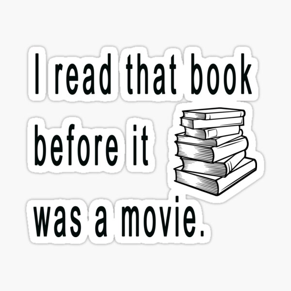"i read that book before it was a movie." Sticker for Sale by funny ...