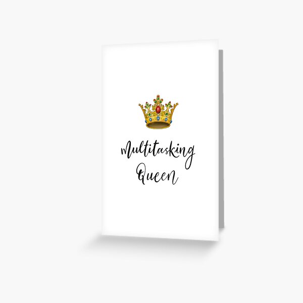 "The Multitasking Queen" Greeting Card for Sale by Sonys-Studio | Redbubble