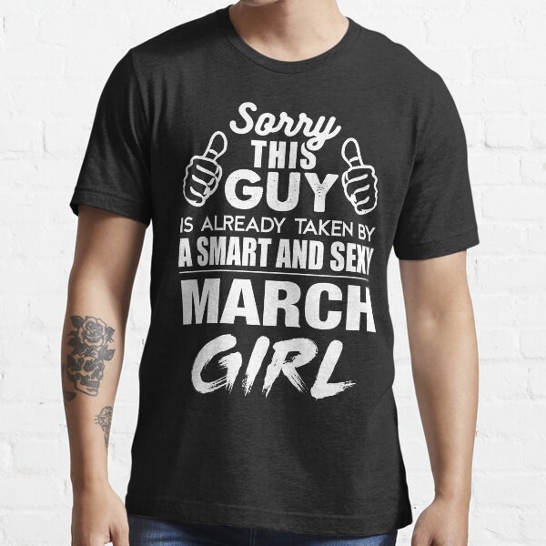 Sorry This Guy Is Already Taken By A Smart And Sexy March Girl T