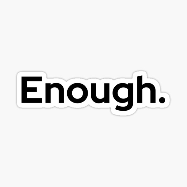"Enough is Enough" Sticker for Sale by frmwrte | Redbubble