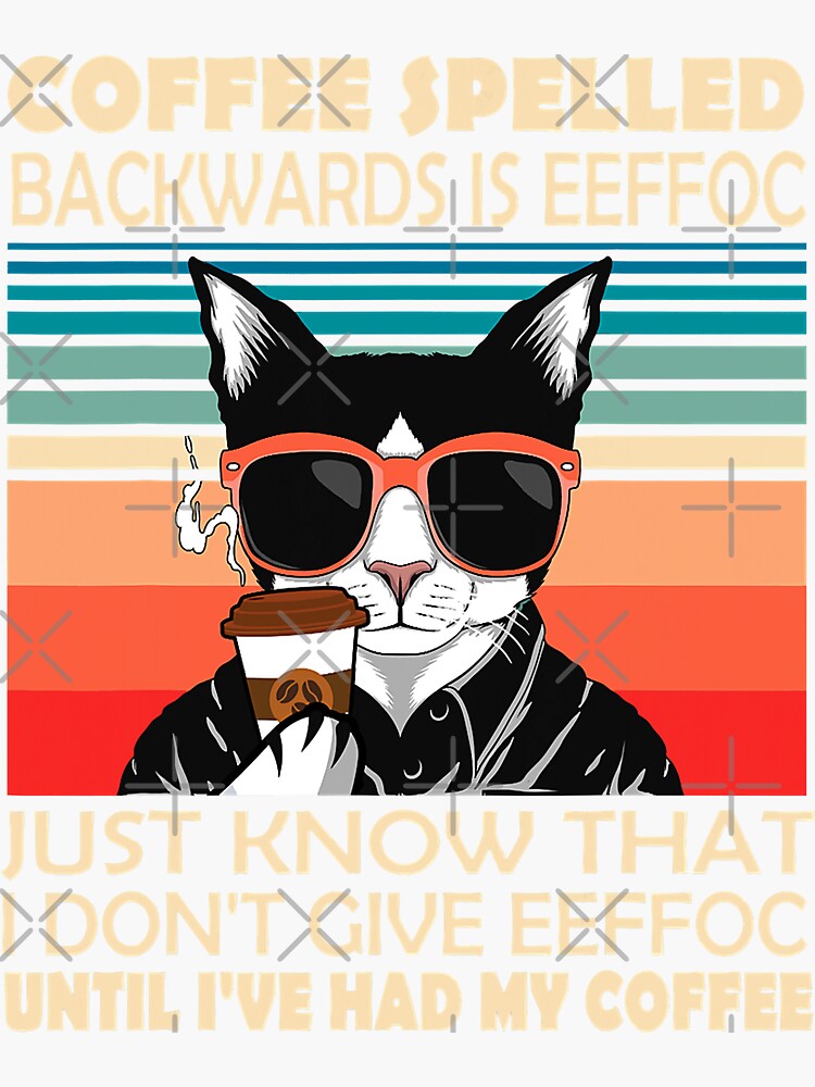 "Coffee Spelled Backwards Is Eeffoc Cats Drink Coffee" Sticker for Sale ...