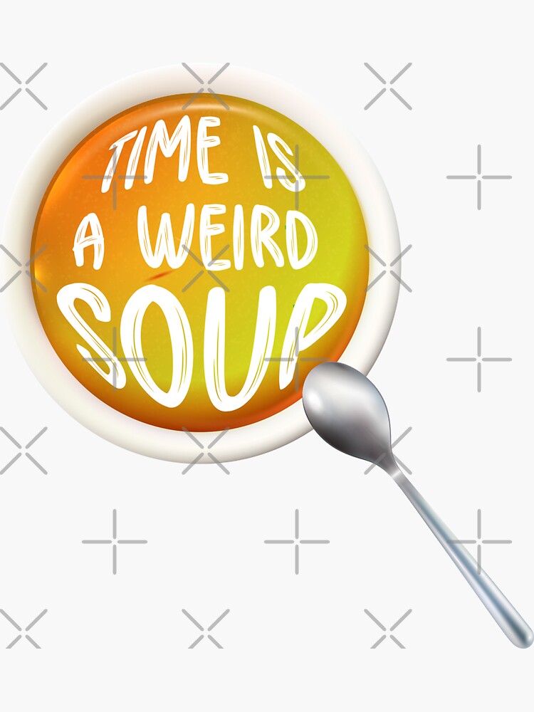"time is a weird soup sticker v2" Sticker for Sale by Grafik0 | Redbubble