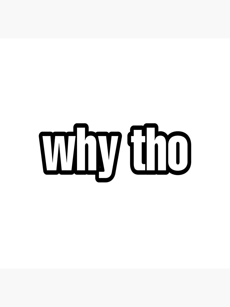 ""Why tho"" Poster for Sale by Alt-Angel | Redbubble