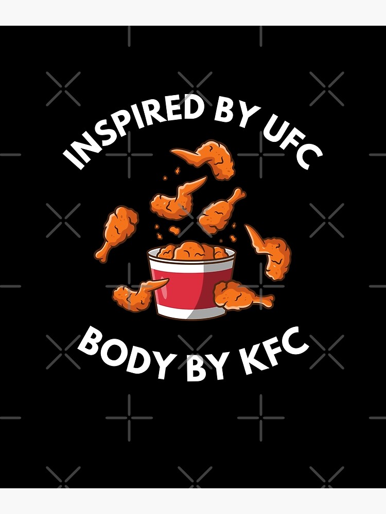 "Inspired by UFC Body by KFC, Your Body Says KFC" Poster by ...