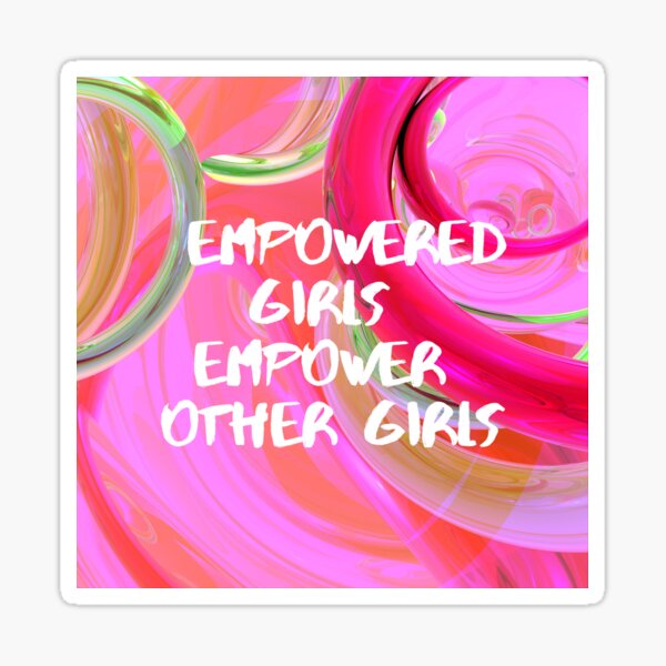 "Empowered Girls Empower other Girls - Empowering women design" Sticker ...
