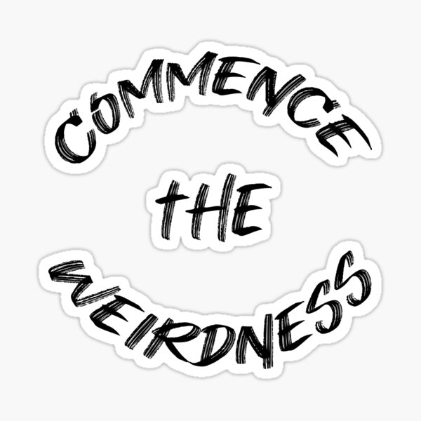 "Commence The Weirdness" Sticker for Sale by XaviersThings | Redbubble