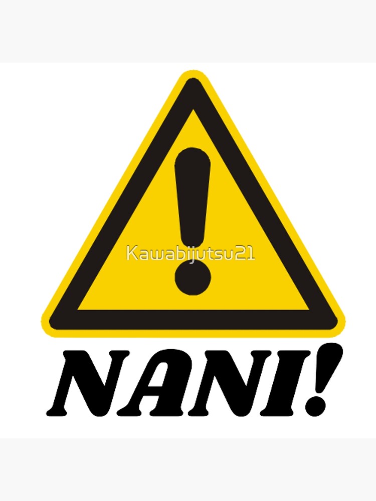 "NANI! WARNING SIGN" Poster by Kawabijutsu21 | Redbubble