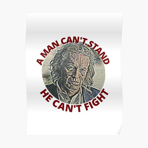 "Terry Silver quote - A man can't stand, he can't fight" Poster by ...