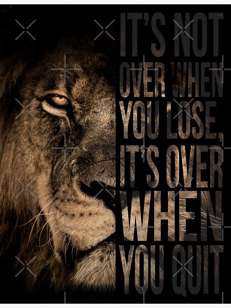 "Its Not Over When You Lose, Its Over When You Quit" Poster by ...