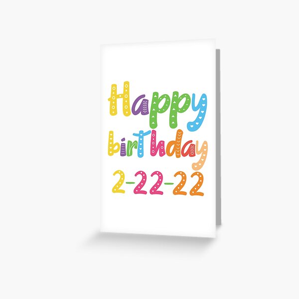 "HAPPY BIRTHDAY 2-22-22" Greeting Card for Sale by zaidayleida21 ...