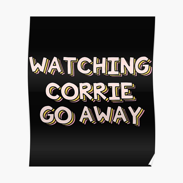 "Watching Corrie Go Away " Poster for Sale by digitalcorpsez | Redbubble