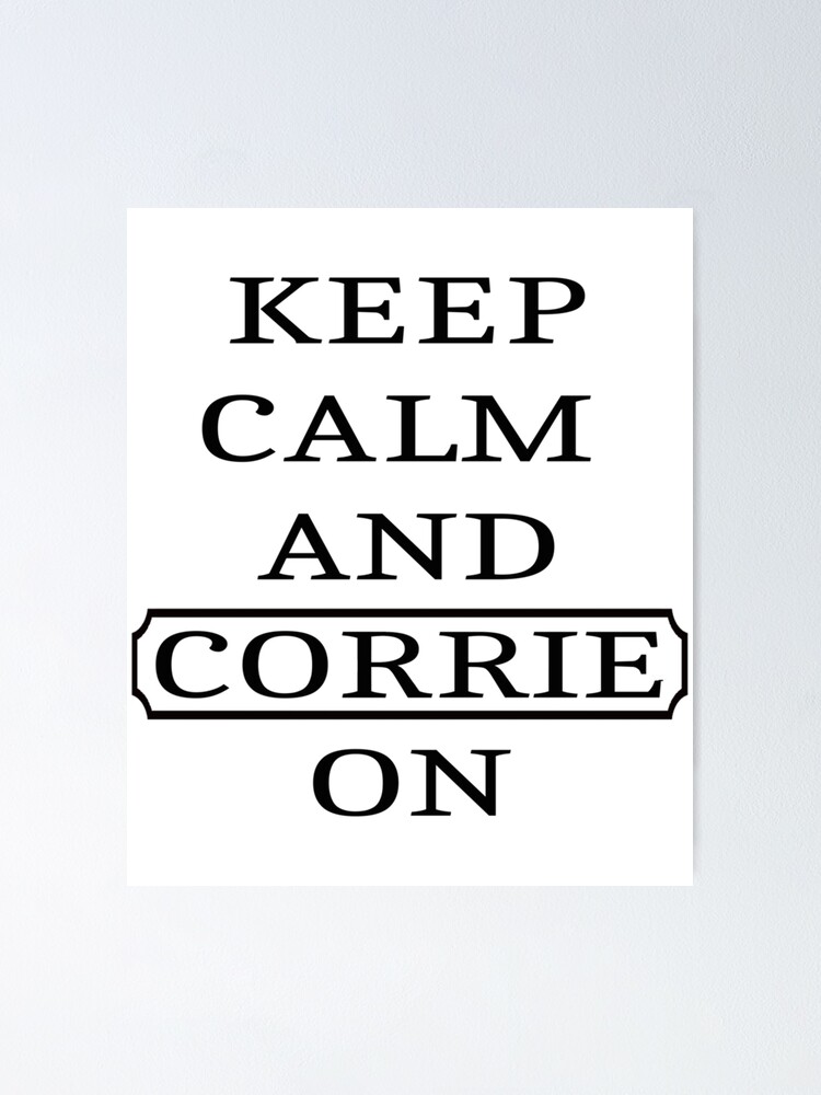 "Keep Calm And Corrie On, Coronation Street, Corrie Soap " Poster by ...