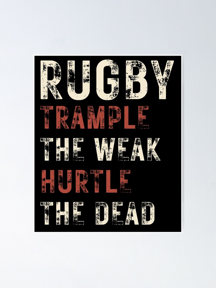 "TRAMPLE THE WEAK HURTLE THE DEAD RUGBY FOOTBALL" Poster by ...