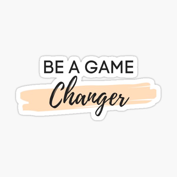"Be A Game Changer " Sticker for Sale by kailashrawal | Redbubble