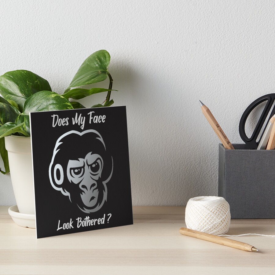 "Does My Face Look Bothered? " Art Board Print by LMcDs | Redbubble