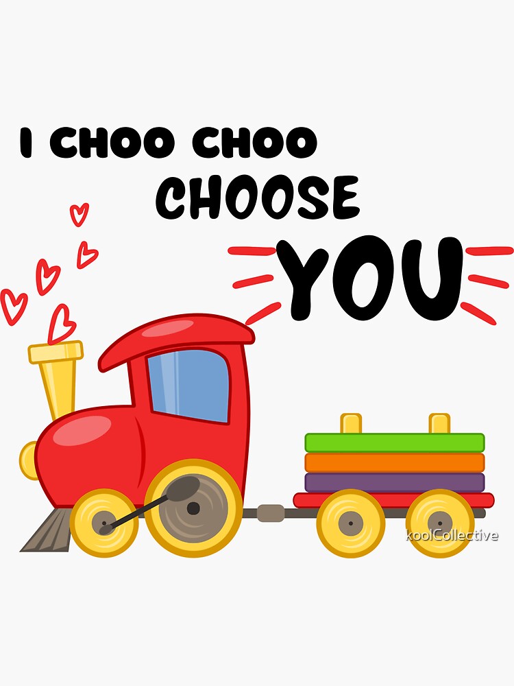 "I CHOO CHOO CHOOSE YOU" Sticker by koolCollective | Redbubble