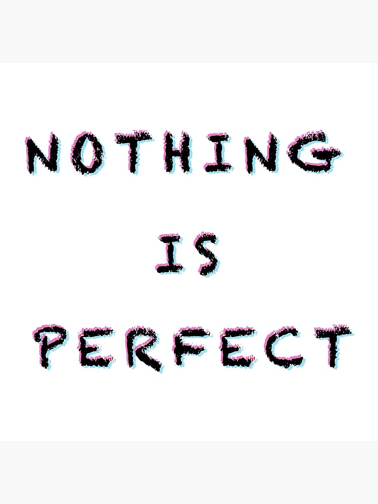 "nothing is perfect " Poster for Sale by zupperman | Redbubble