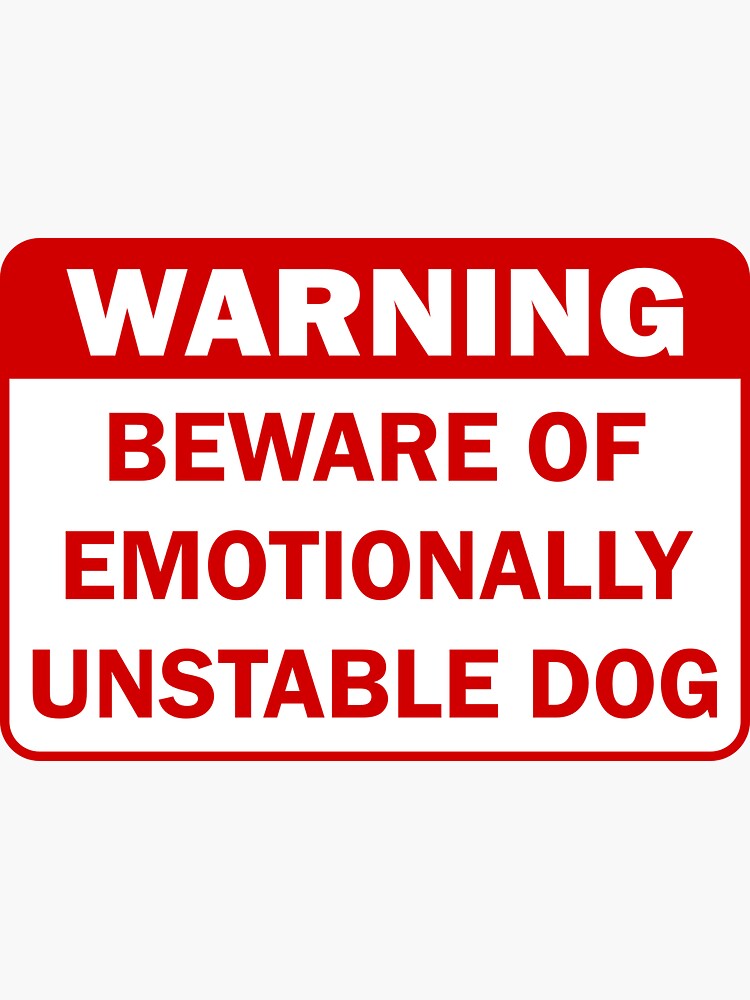 "Warning Beware of Emotionally Unstable Dog" Sticker by MyLovelyPups ...