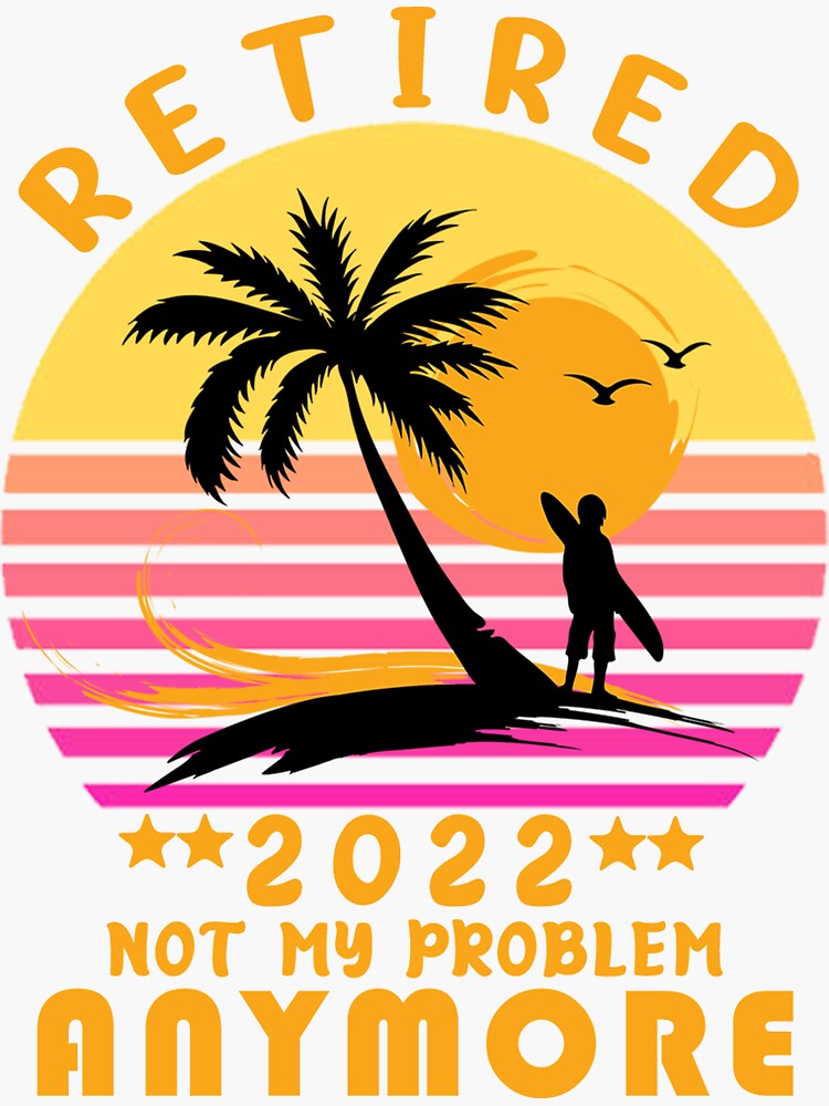 "Retired 2022 Not My Problem Anymore, Funny Vintage Retirement 2022 ...