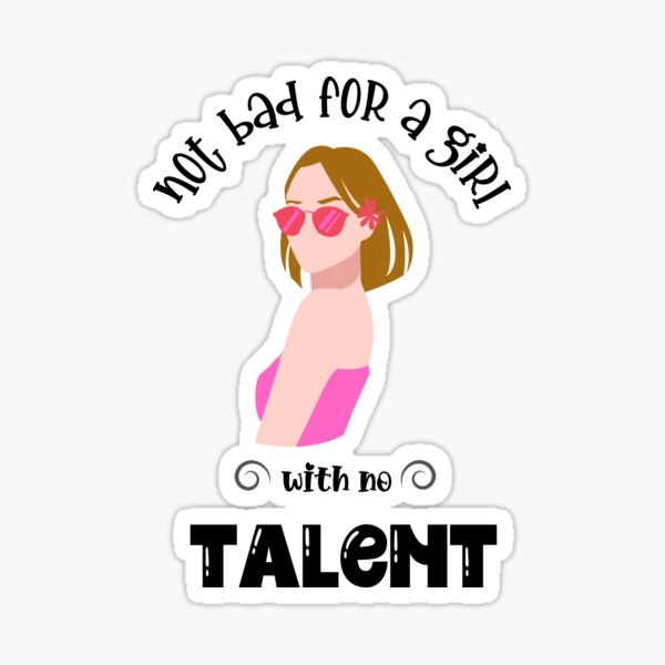 "not bad for a girl with no talent" Sticker by MaryamHamza | Redbubble