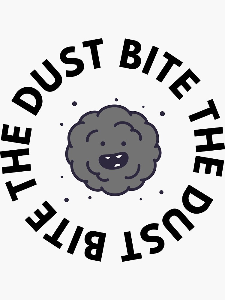 "Bite the dust, bite the dust" Sticker for Sale by PODTycoon | Redbubble