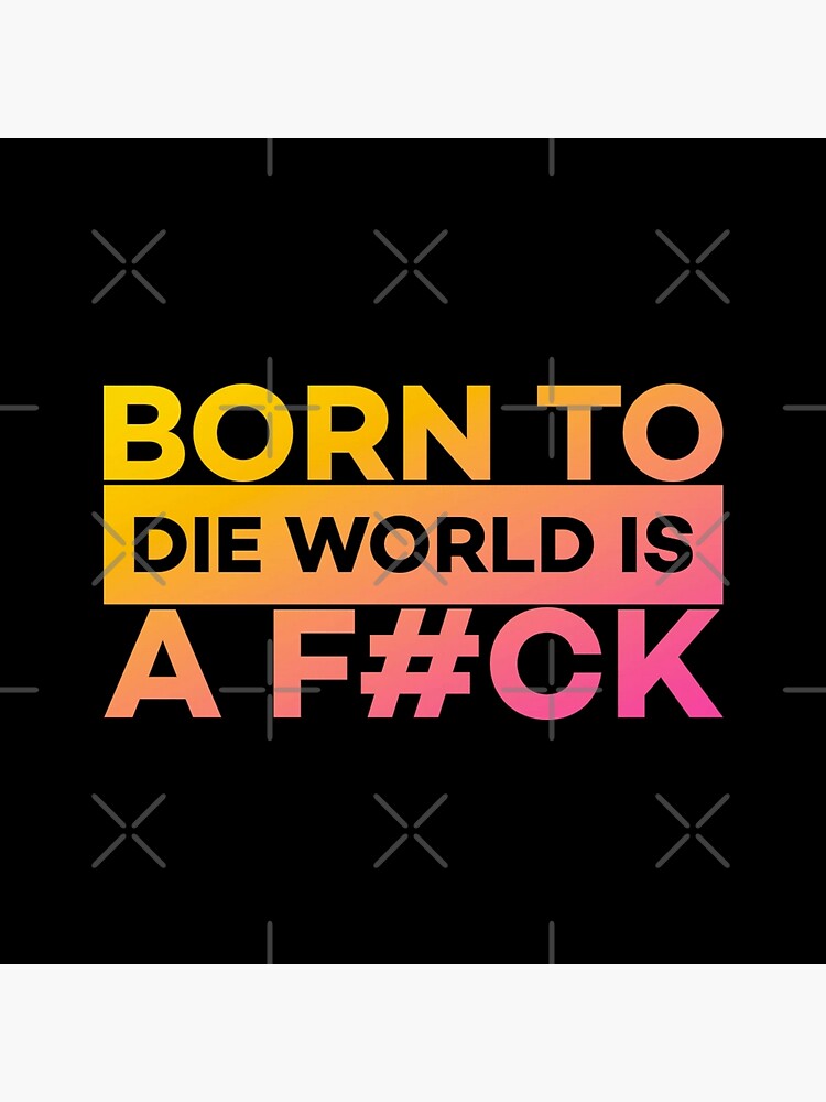 "born to die world is a ..." Poster for Sale by sanartstudio | Redbubble