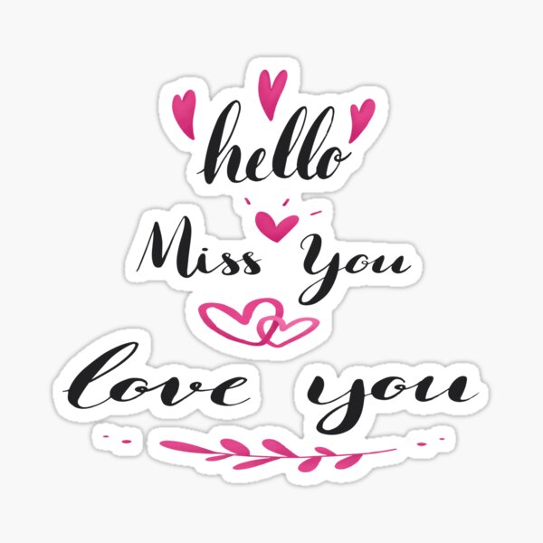 "Hello, Miss you, Love you" Sticker by jouda21 | Redbubble