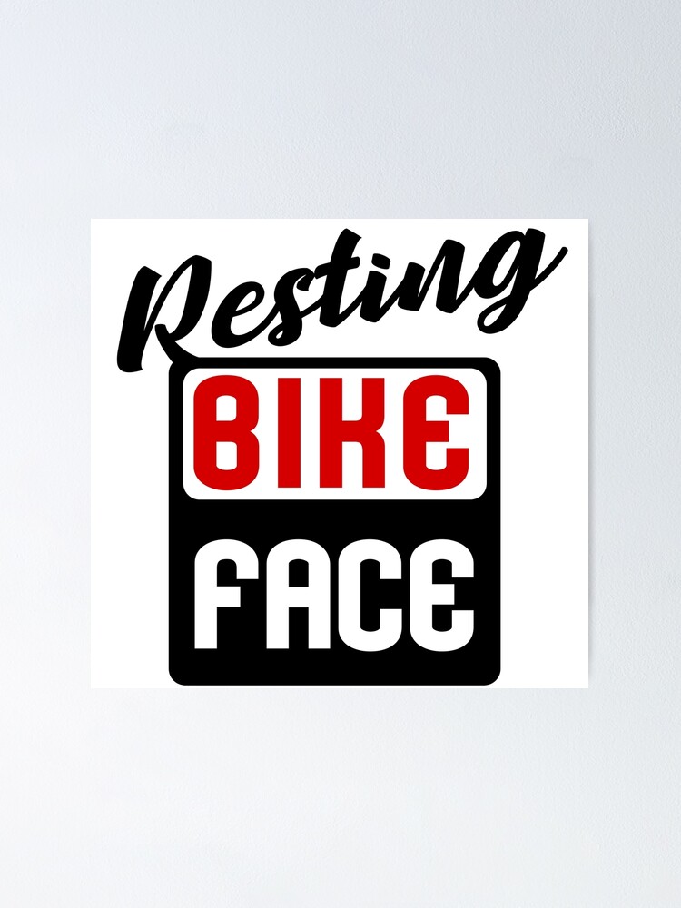 "Resting BIKE Face" Poster by LockdownDesigns | Redbubble