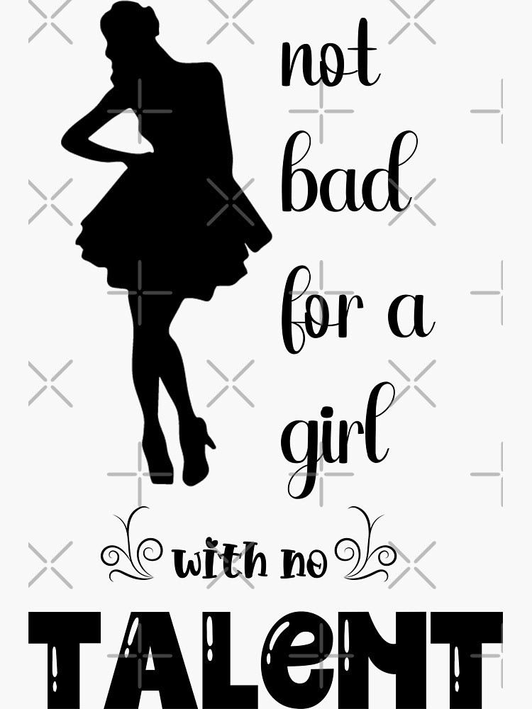 "not bad for a girl with no talent" Sticker by MaryamHamza | Redbubble